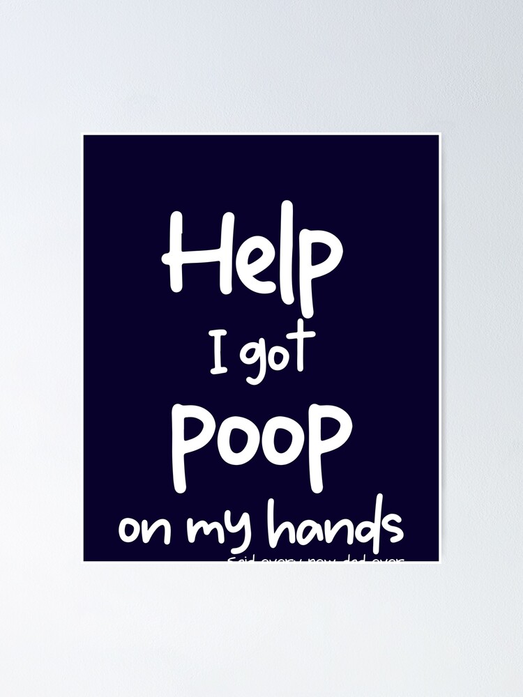 "Funny Poop Hands New Dad" Poster for Sale by OliviaGbyKyro | Redbubble