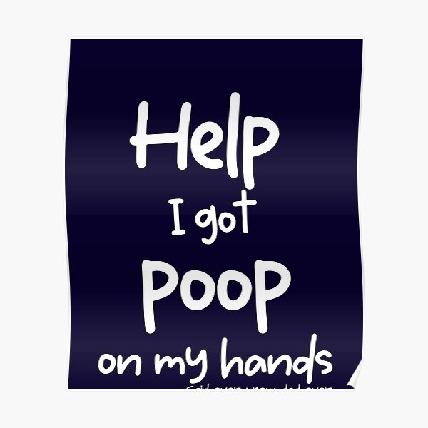 "Funny Poop Hands New Dad" Poster for Sale by OliviaGbyKyro | Redbubble