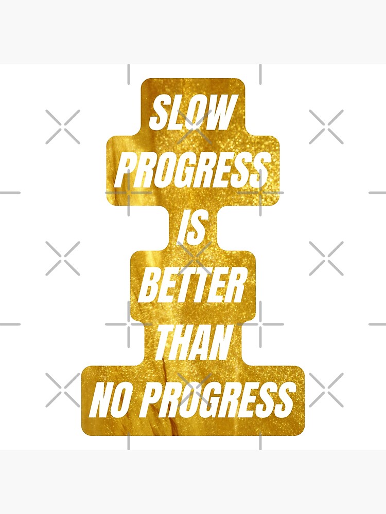 "Slow progress is better than no progress" Poster by Quotes-and-plus ...