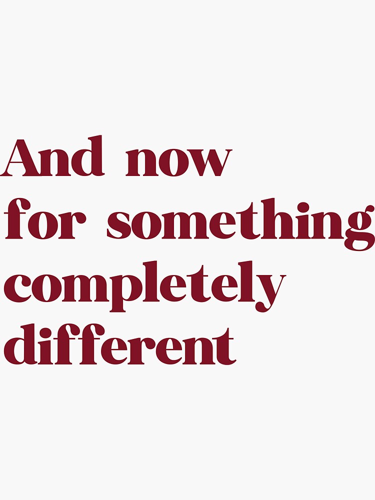 "And now for something completely different, burgundy" Sticker by ...