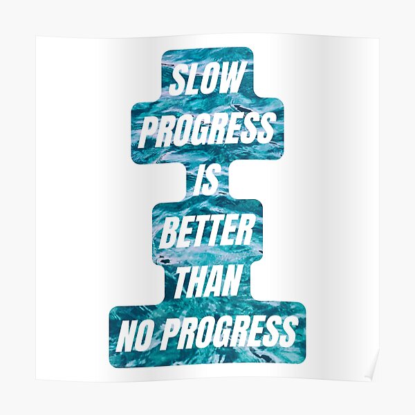 "Slow progress is better than no progress" Poster by Quotes-and-plus ...