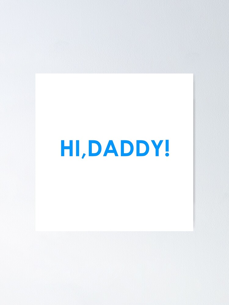 "Hi daddy in blue letter" Poster for Sale by Belladol | Redbubble