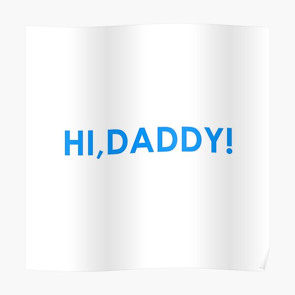 "Hi daddy in blue letter" Poster for Sale by Belladol | Redbubble