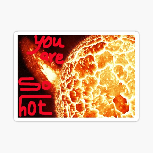 "YOU ARE SO HOT" Sticker by ILA-DODO | Redbubble