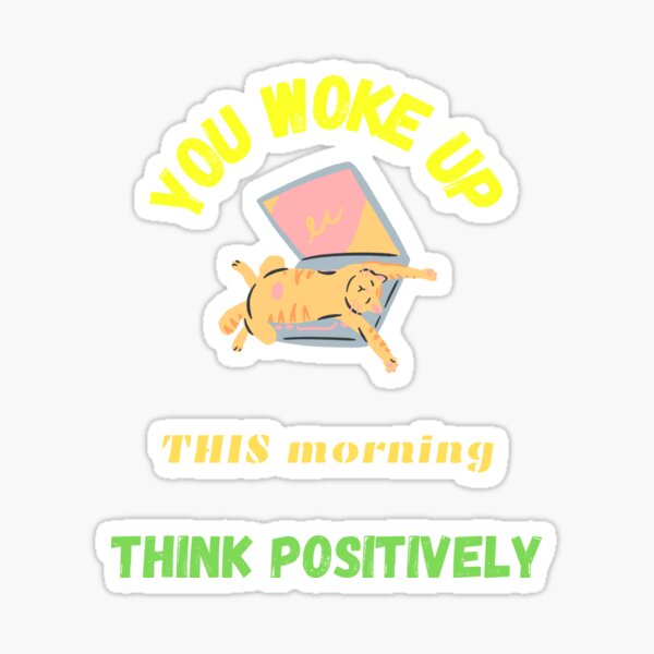 "You woke up this morning,think positively" Sticker by sebastiano01 ...