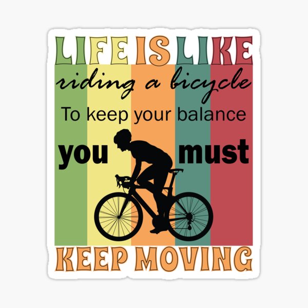 "Life is like riding bicycle you must keep moving - Quotes about life ...