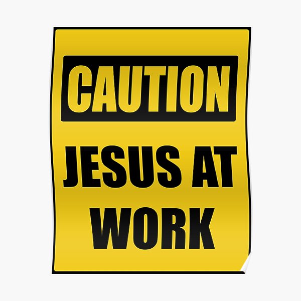 "Jesus at Work - Road Sign - Christian design" Poster for Sale by ...