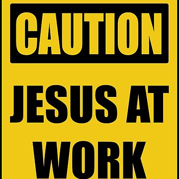 "Jesus at Work - Road Sign - Christian design" Poster for Sale by ...