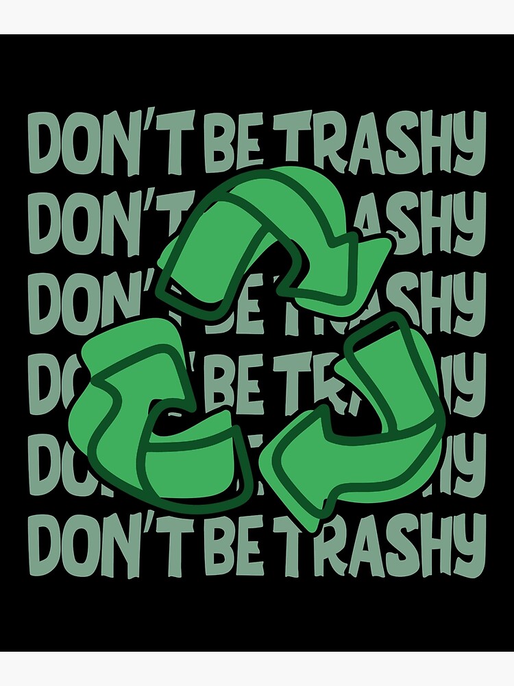 "DONT BE TRASHY" Poster for Sale by spiro-design | Redbubble