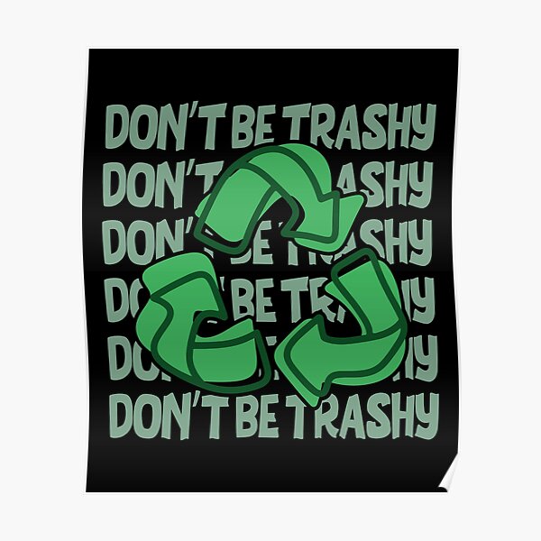"DONT BE TRASHY" Poster for Sale by spiro-design | Redbubble