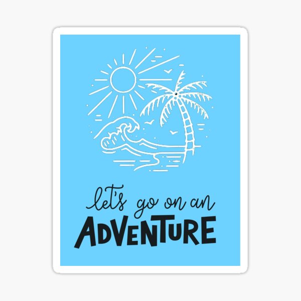 "Go On an Adventure " Sticker by Mr7Williams | Redbubble