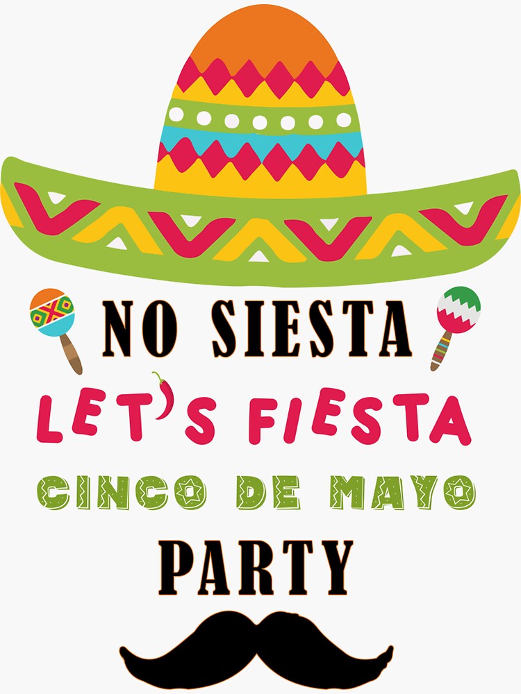 "no siesta let’s fiesta cinco de mayo party" Sticker by Puresouledition ...