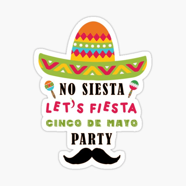 "no siesta let’s fiesta cinco de mayo party" Sticker by Puresouledition ...