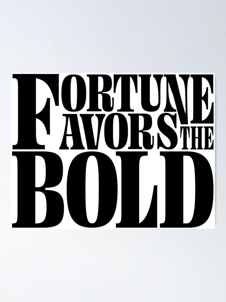 "fortune favors the bold black" Poster for Sale by oliviaep00 | Redbubble