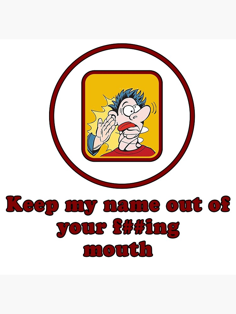 "keep my wif name out of your freeking mouthe " Poster for Sale by ...