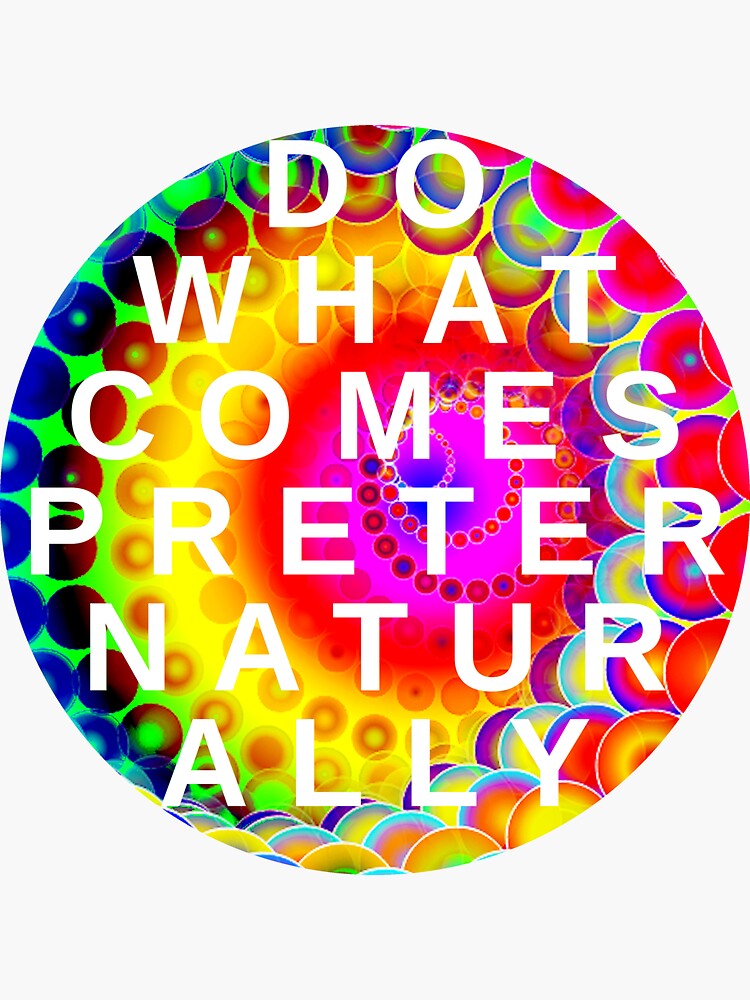 "DO WHAT COMES PRETERNATURALLY" Sticker by Scott-Vanya | Redbubble