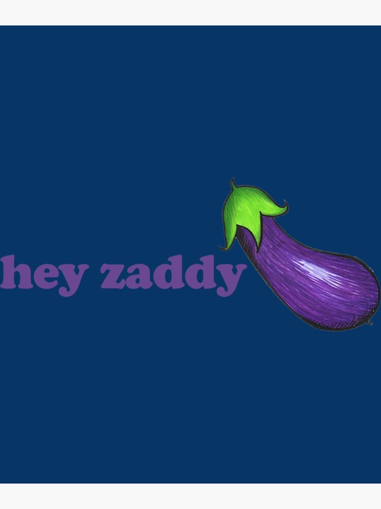 "Eggplant Emoji - Hey Zaddy " Poster for Sale by brendonlantern | Redbubble