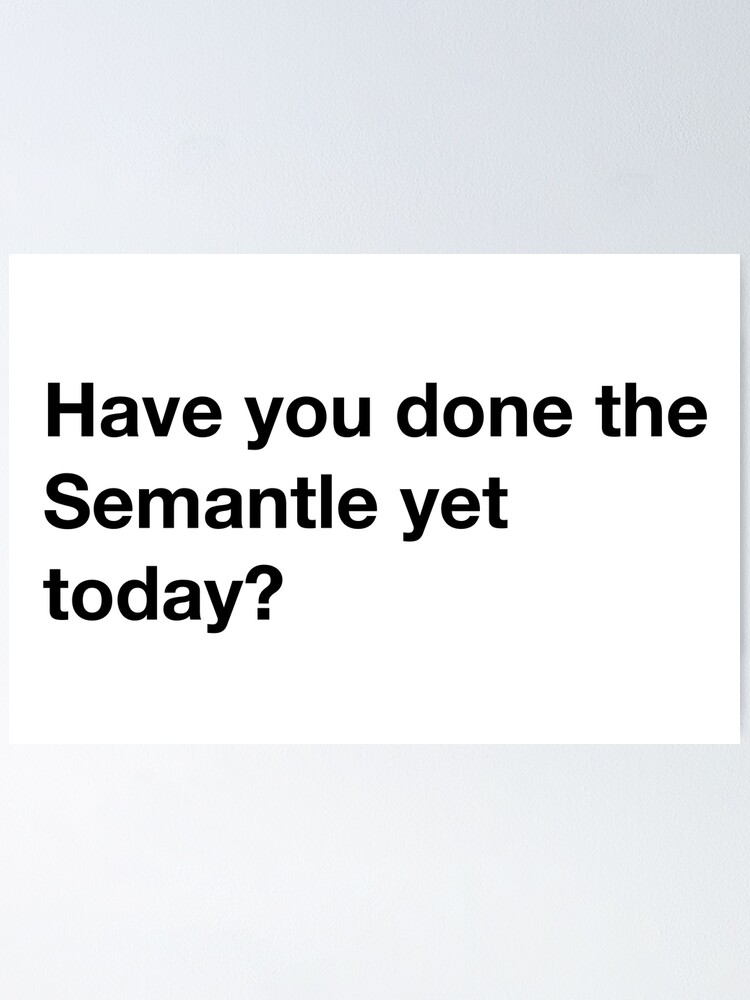 "Have you done the Semantle yet today?" Poster for Sale by Ethereal ...