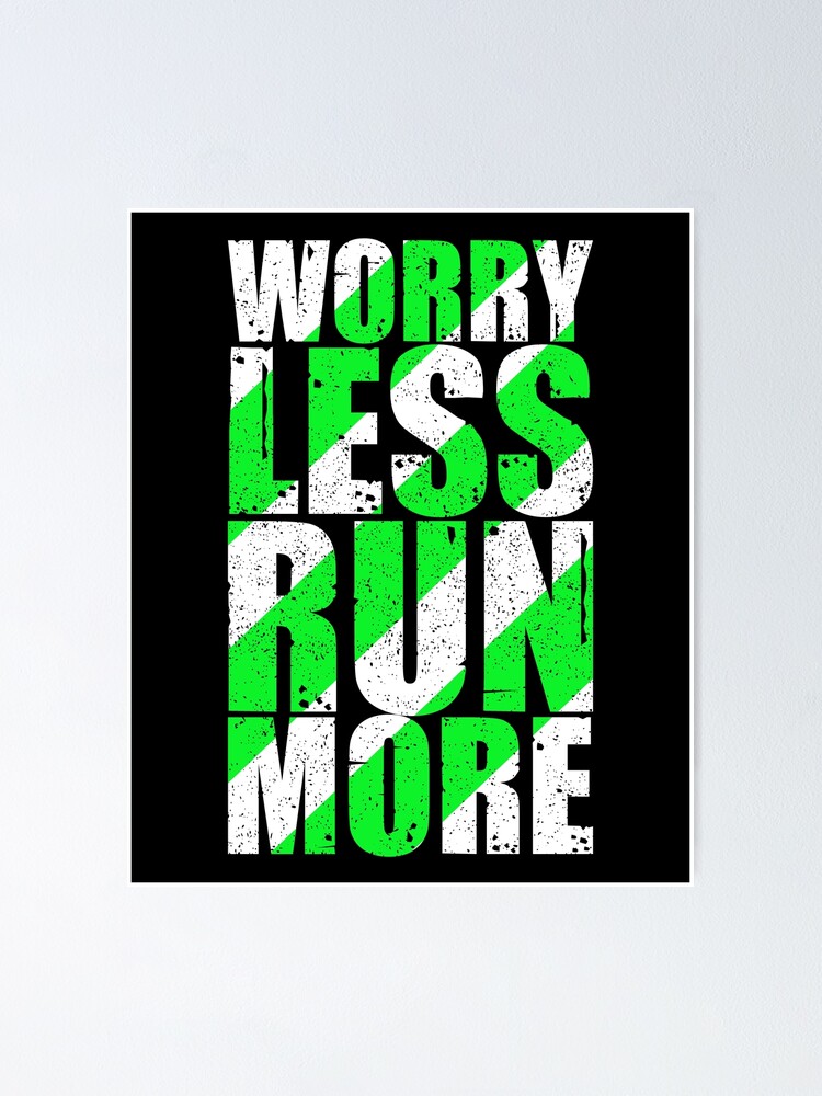 "Worry Less Run More Quotes Sayings" Poster for Sale by Macphisto71 ...