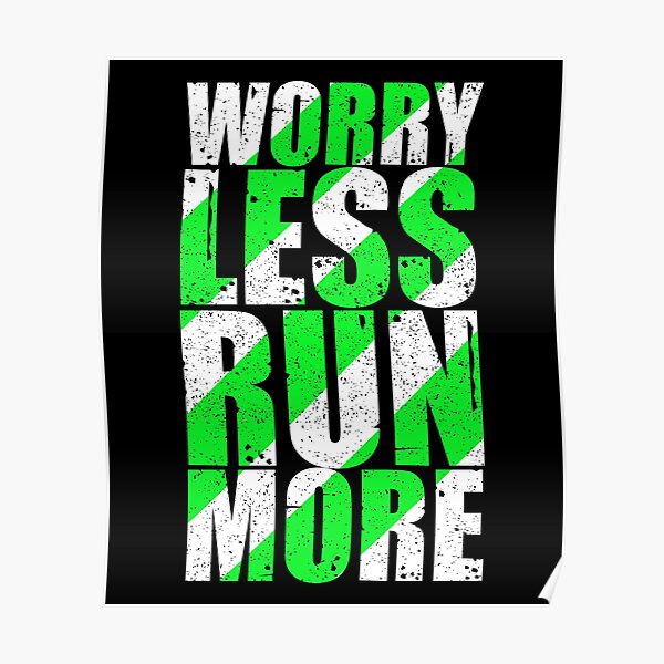 "Worry Less Run More Quotes Sayings" Poster for Sale by Macphisto71 ...