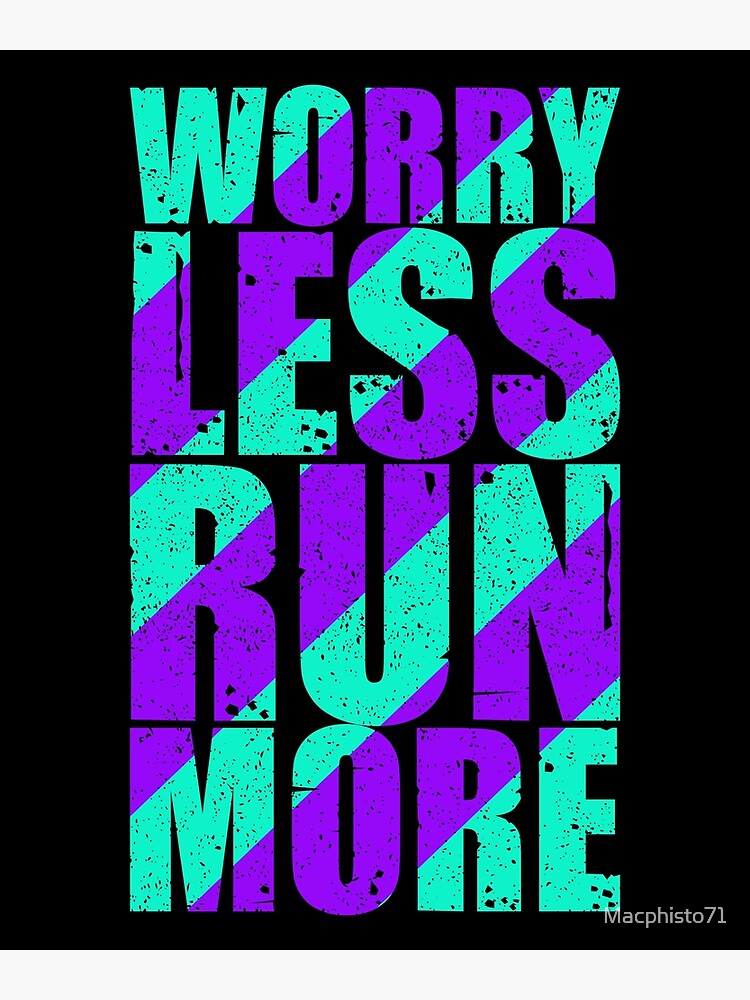 "Worry Less Run More Quotes Sayings" Poster for Sale by Macphisto71 ...