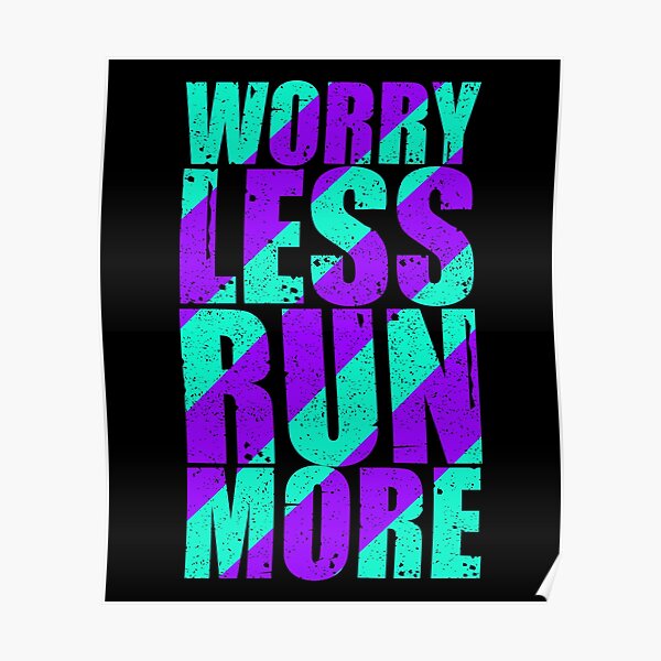 "Worry Less Run More Quotes Sayings" Poster for Sale by Macphisto71 ...