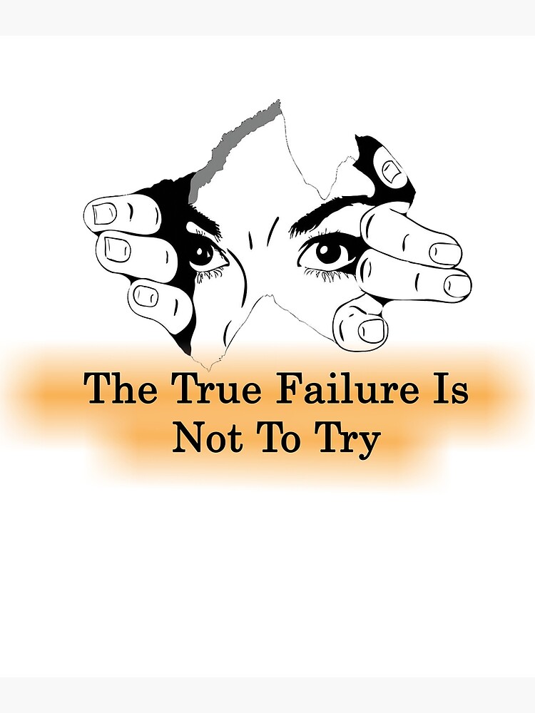 "The True Failure Is Not To Try" Poster for Sale by ftoom1433 | Redbubble