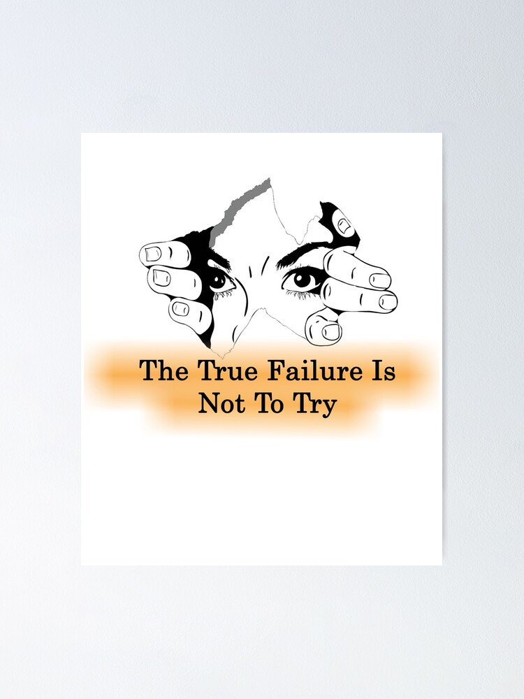 "The True Failure Is Not To Try" Poster for Sale by ftoom1433 | Redbubble