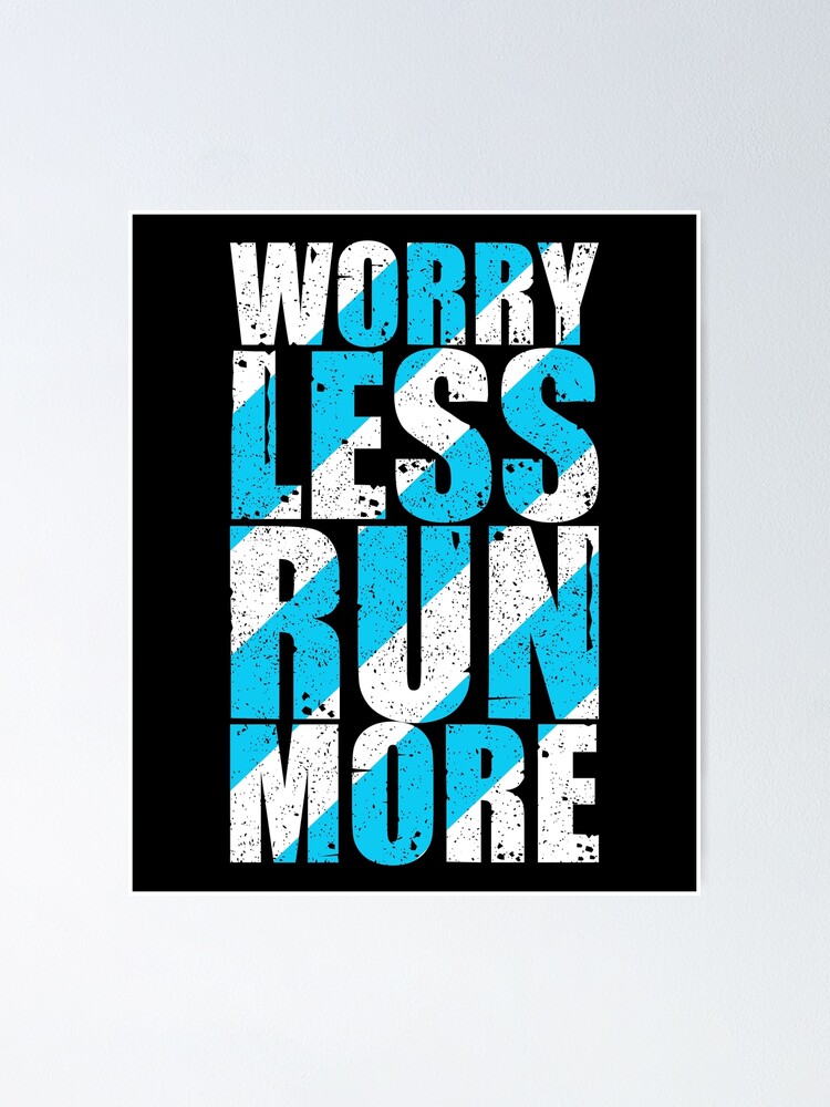 "Worry Less Run More Quotes Sayings" Poster for Sale by Macphisto71 ...