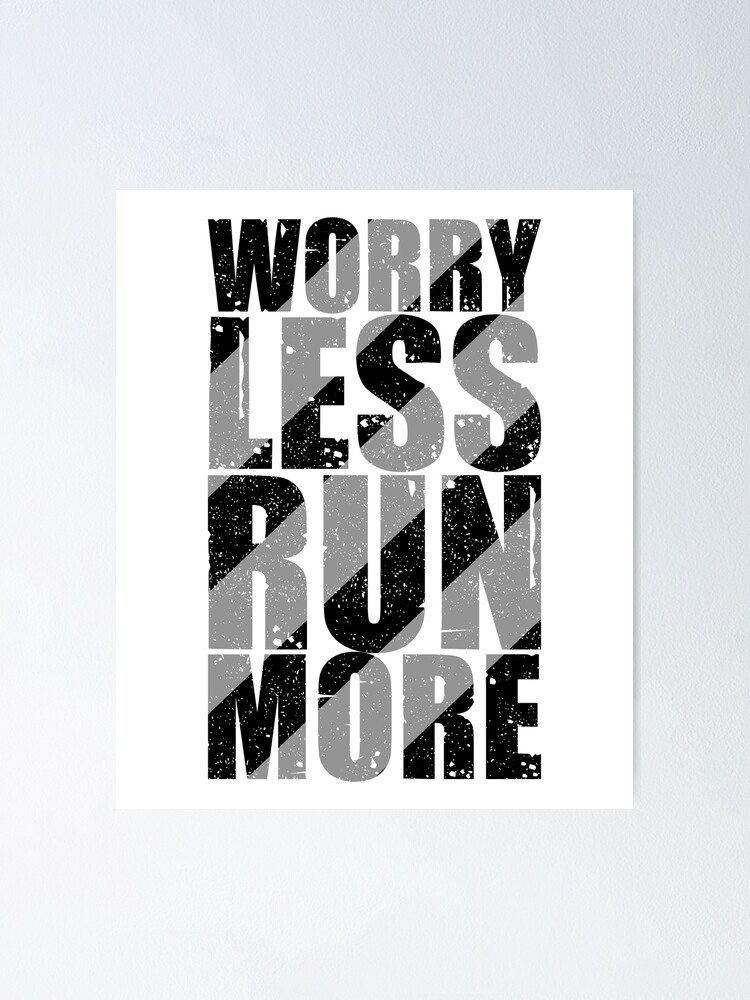 "Worry Less Run More Quotes Sayings" Poster for Sale by Macphisto71 ...
