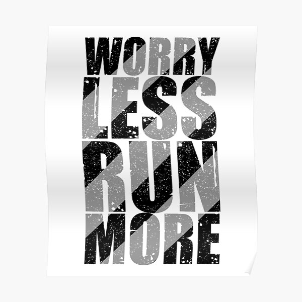 "Worry Less Run More Quotes Sayings" Poster for Sale by Macphisto71 ...