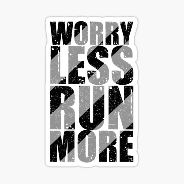"Worry Less Run More Quotes Sayings" Sticker by Macphisto71 | Redbubble
