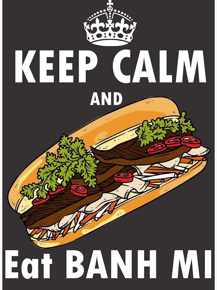 "Keep calm and eat banh mi- Vietnamese sandwich cuisine asian food" Art ...