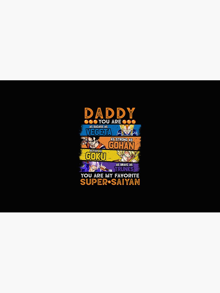 Daddy Dragonball Daddy You Are My Favorite Super Saiyan Funny Vegeta