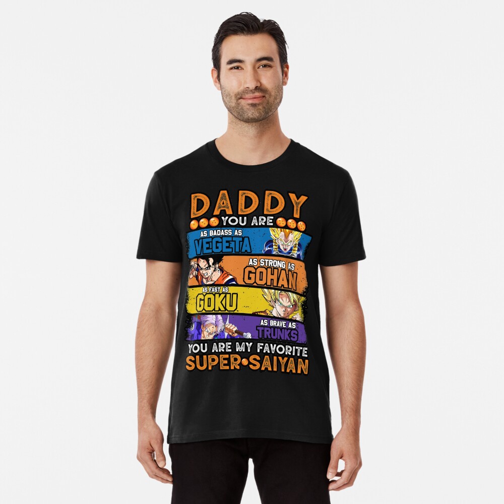 Daddy Dragonball Daddy You Are My Favorite Super Saiyan Funny Vegeta