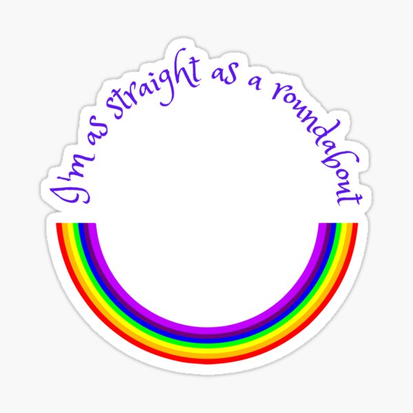 "I'm as straight as a roundabout" Sticker by Unravelling | Redbubble