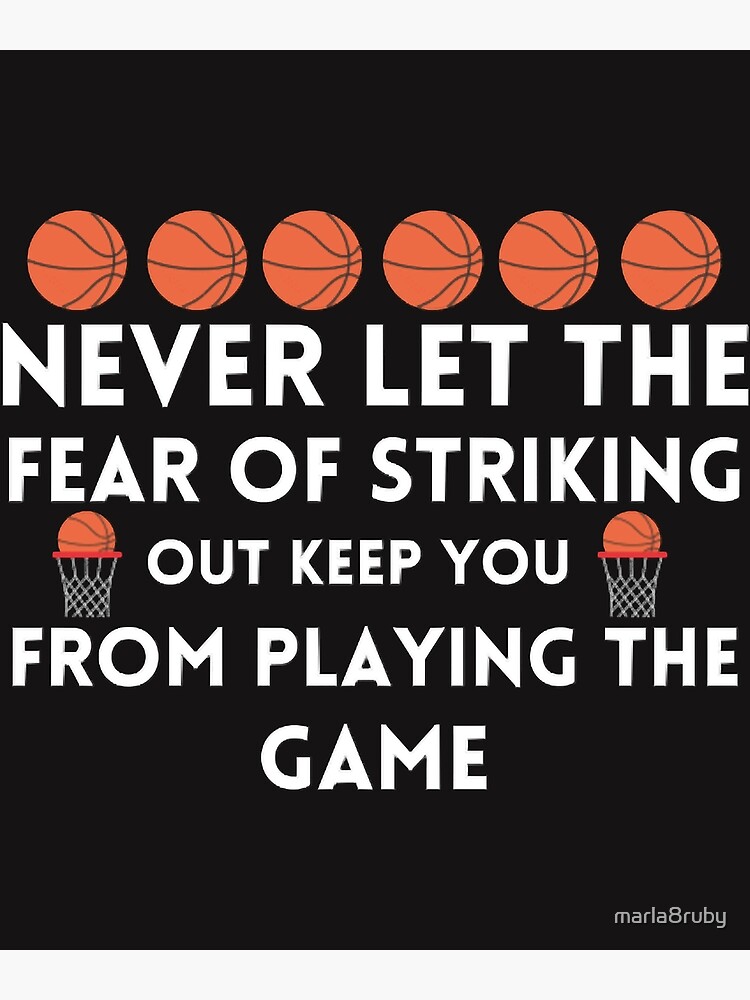 "Never Let The Fear Of Striking Out Keep You From Playing The Game ...