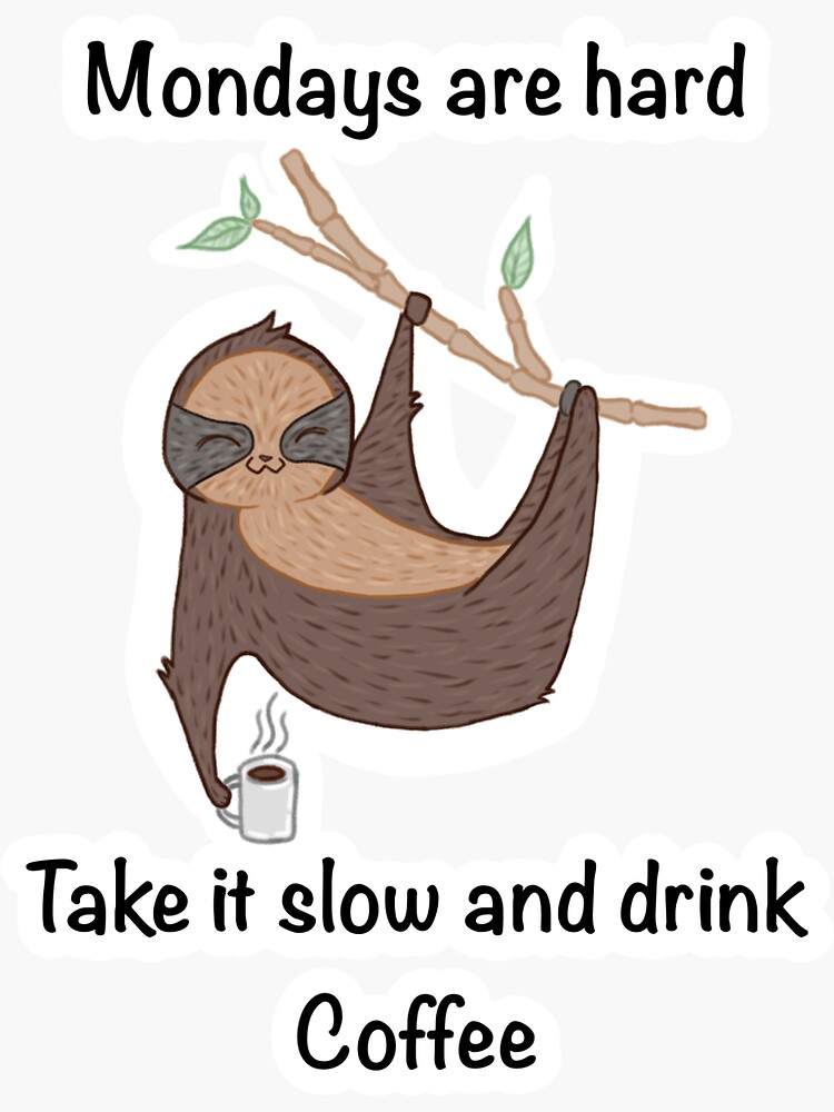 "Slow Sloth Mondays" Sticker by DoodlesTheDuck | Redbubble