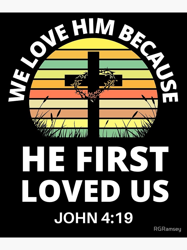 "We Love Him Because He First Loved Us Christian Bible Verse" Poster ...