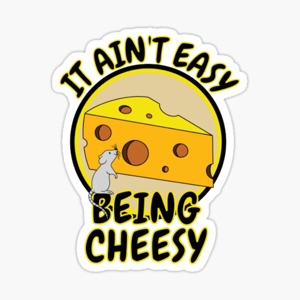 "It Ain't Easy Being Cheesy Mouse Swiss Cheese" Sticker by Richardl1993 ...