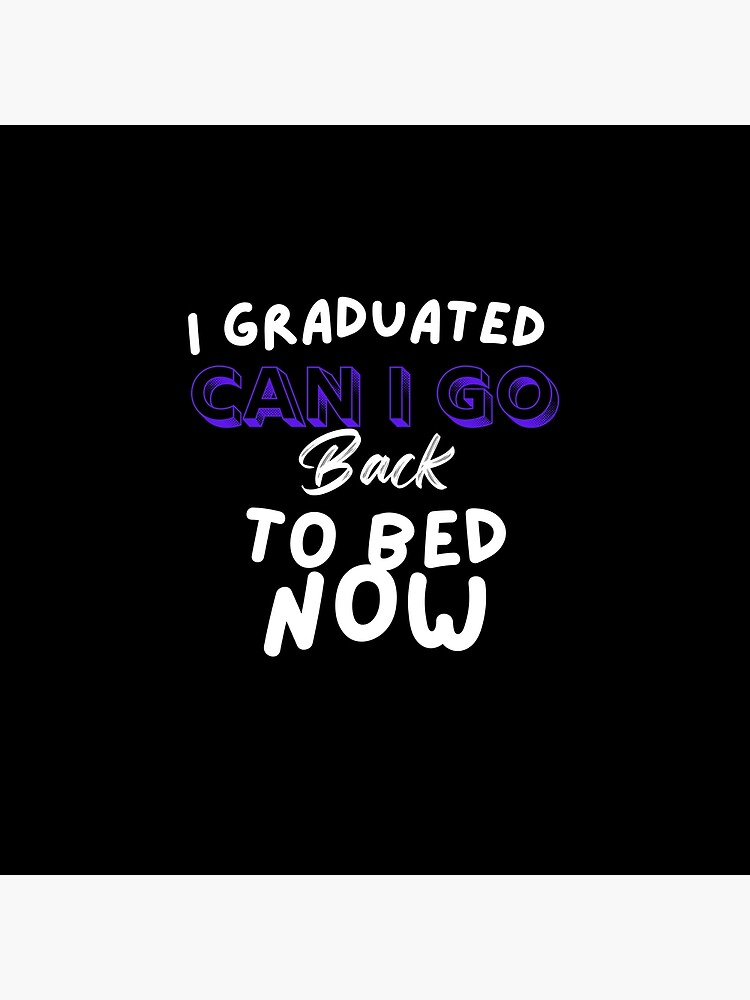 "Funny I Graduated Can I Go Back To Bed Now ,Sticker.. " Poster for ...