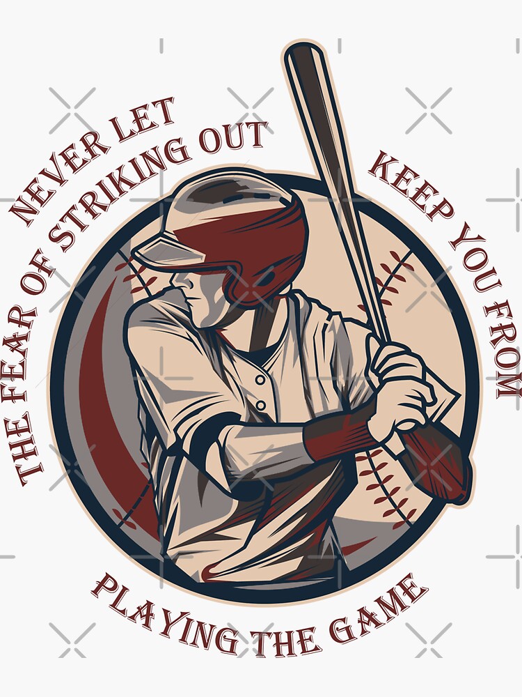 "Never Let The Fear Of Striking Out Keep You From Playing The Game ...
