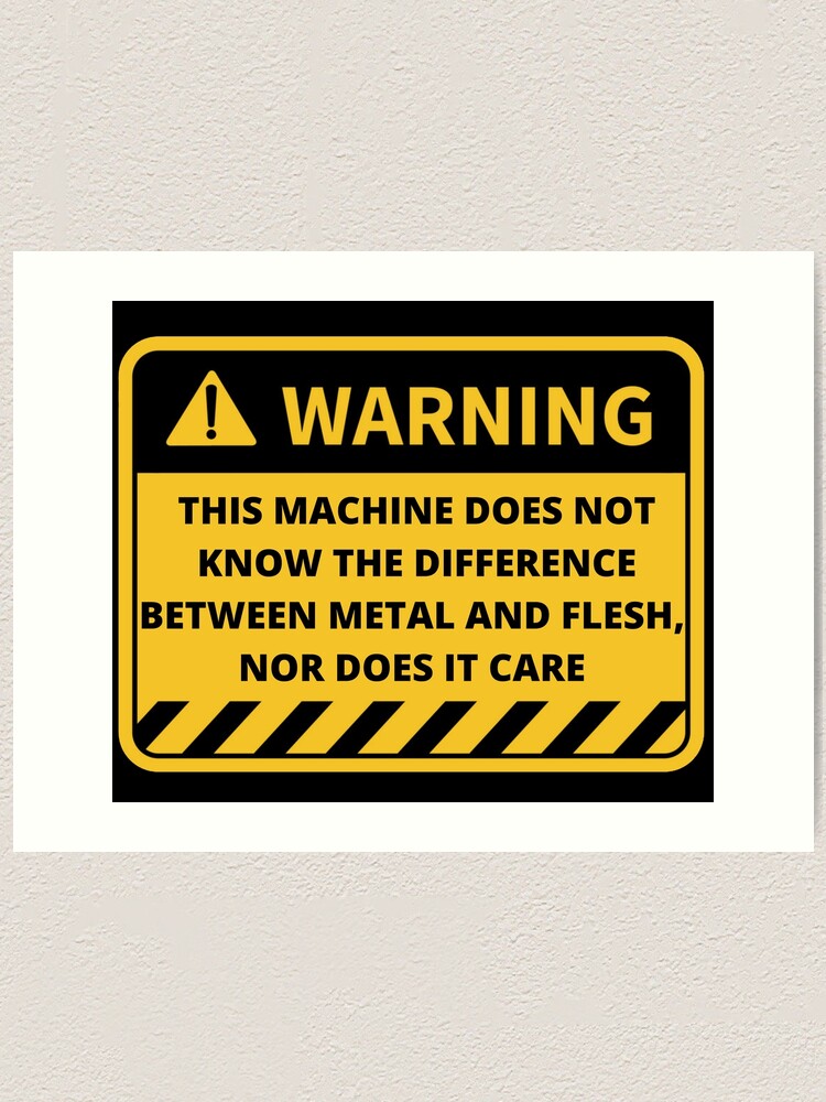 "Warning This machine does not know the difference between metal and ...