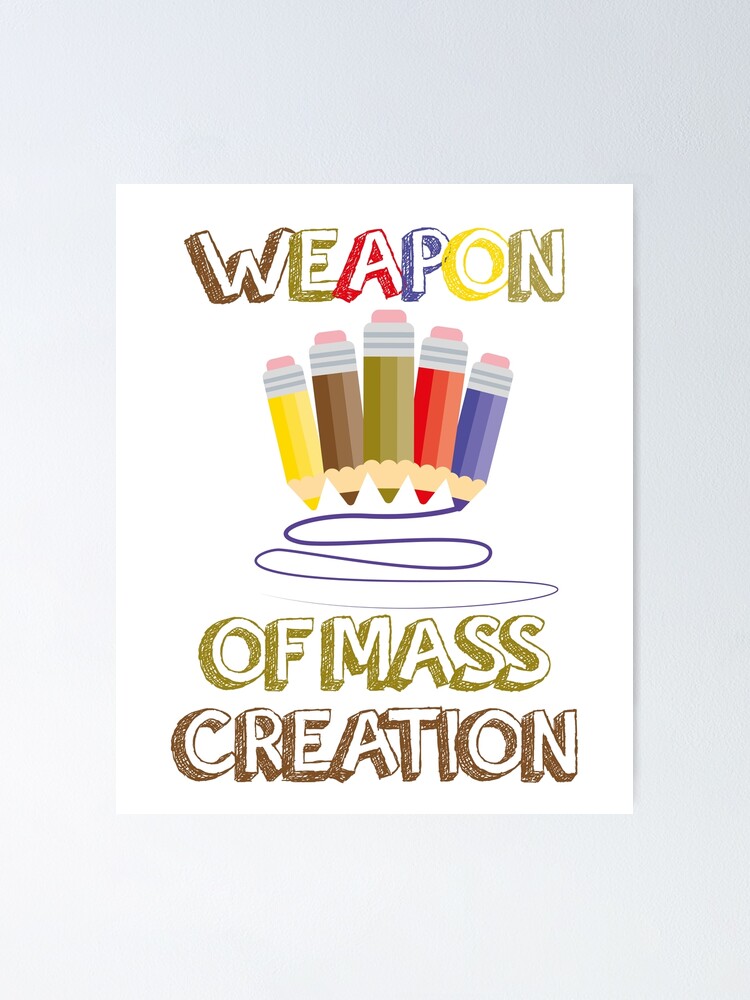 "Weapon of Mass Creation" Poster for Sale by edwinvisuals | Redbubble