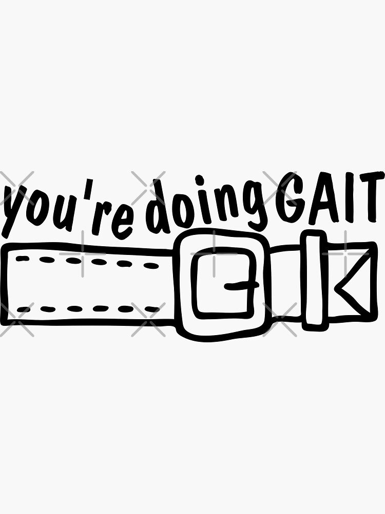 "physical therapy, you're doing gait, funny physical therapist saying ...