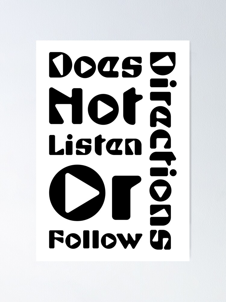 "Does Not Listen Or Follow Directions" Poster by OutcastBrain | Redbubble