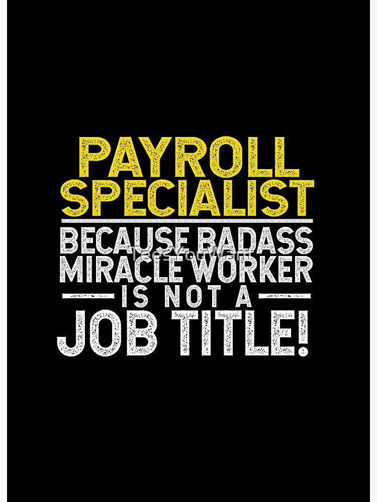 "Payroll Specialist Because Badass Miracle Worker Is Not A Job Title ...