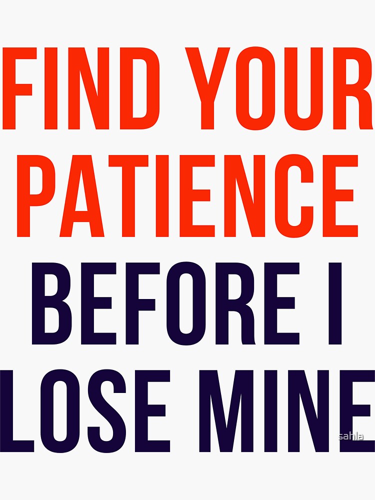 Find Your Patience Before I Lose Mine Funny Daily Quotes Sticker By