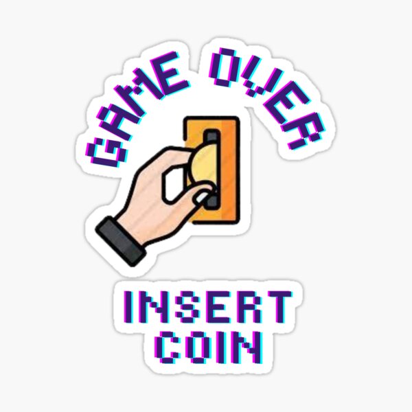 "Game over - Insert coin " Sticker by Lowfield7th | Redbubble