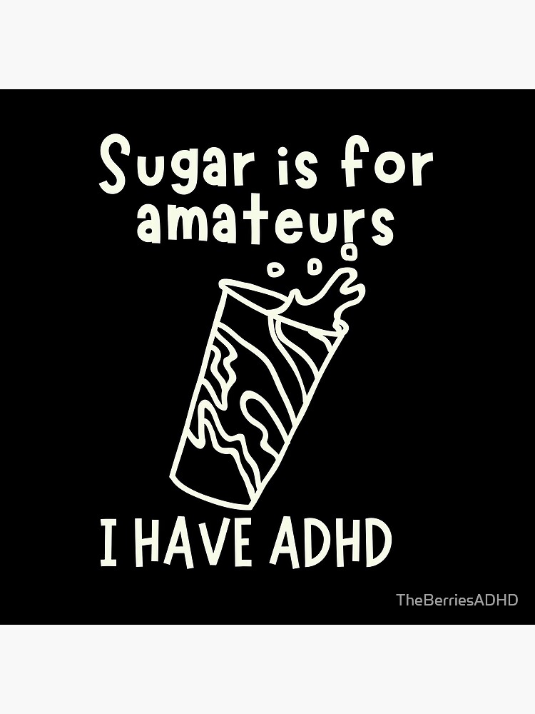 "ADHD - Sugar is for Amateurs, I have ADHD C - Light on Dark" Poster ...